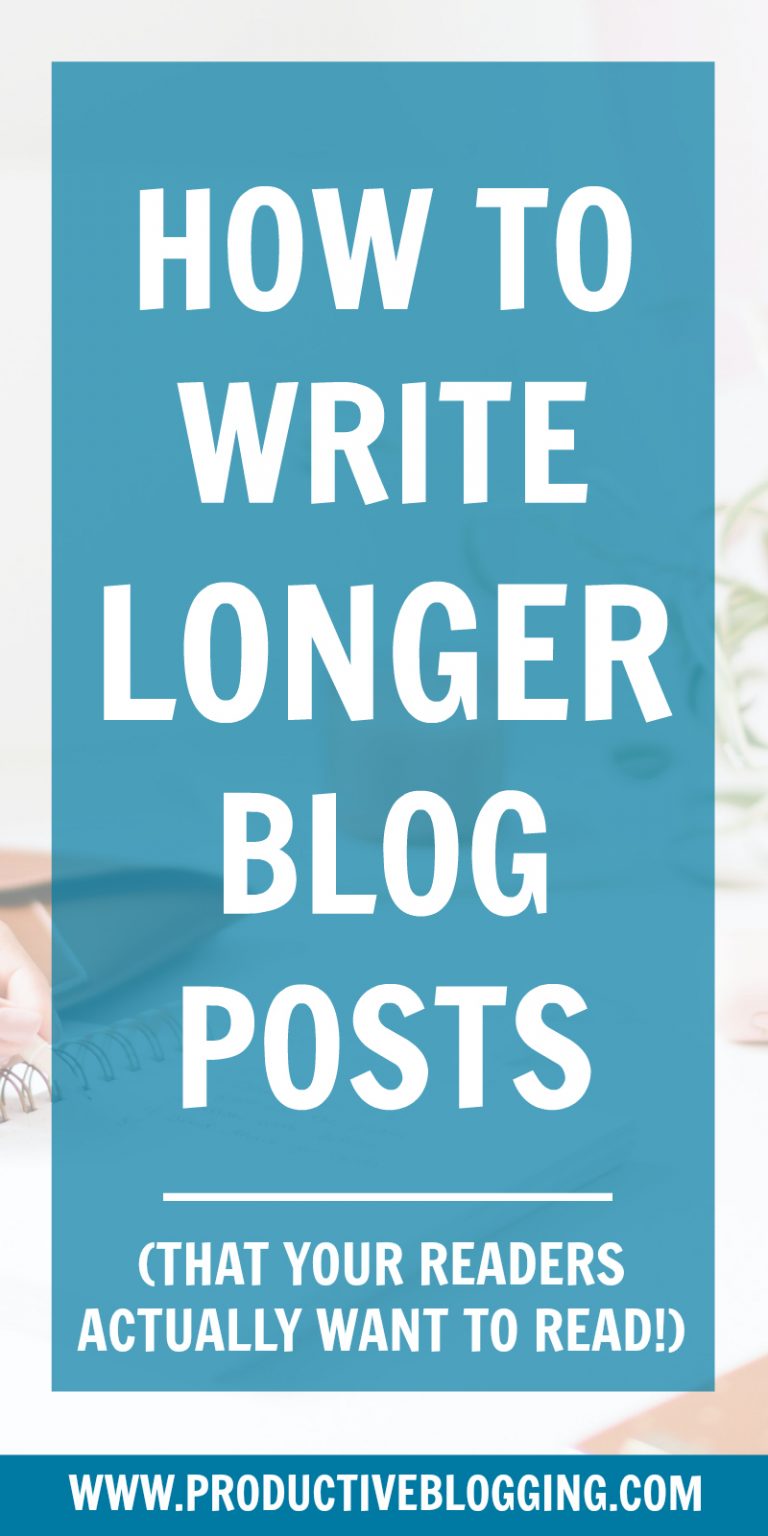 How to write longer blog posts (that your readers actually want to read ...