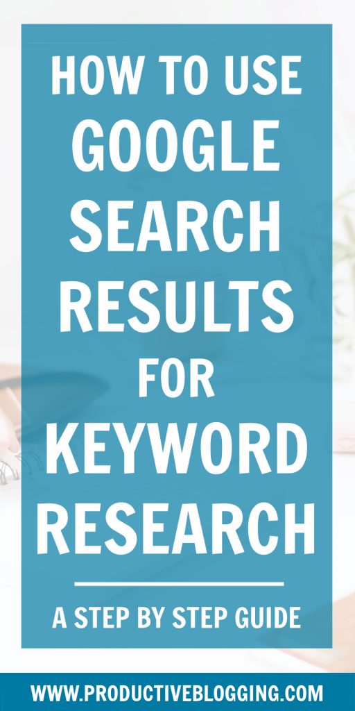How to use Google Search Results for keyword research - Productive Blogging