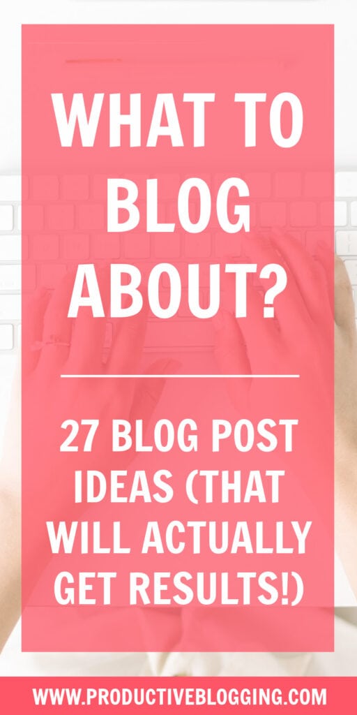 What to blog about: 27 blog post ideas (that will actually get results ...